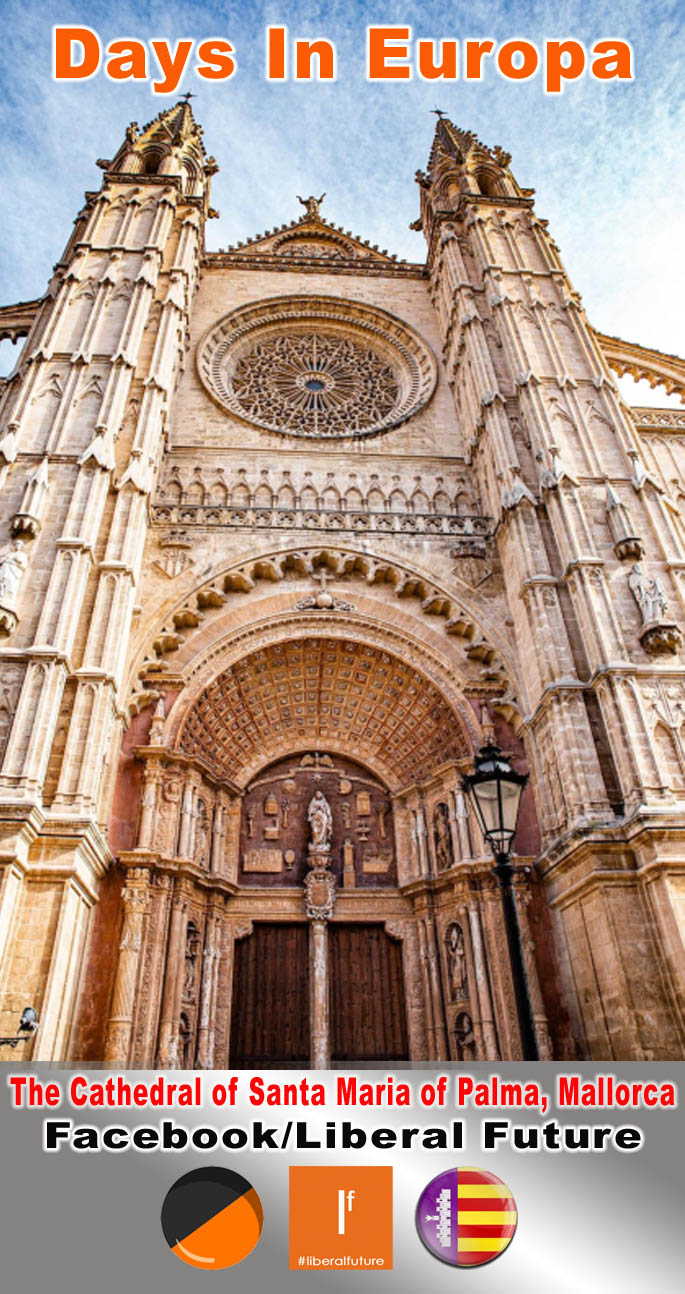 Liberal Future – Days In Europa (3) – The Cathedral of Santa Maria of Palma, Mallorca » National ...